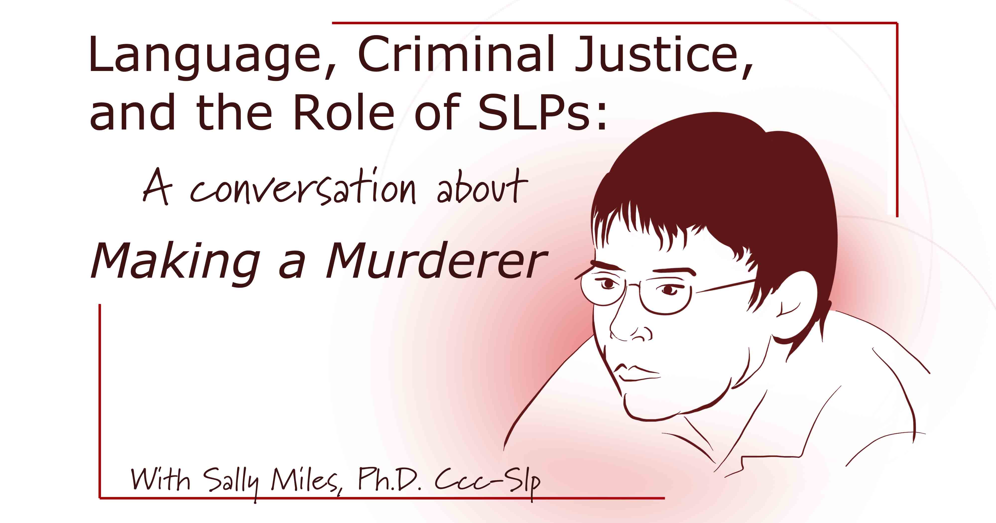 Language, Criminal Justice, and the role for SLPs: A conversation about ...